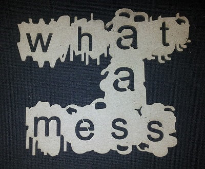 Chipboard Word What A Mess