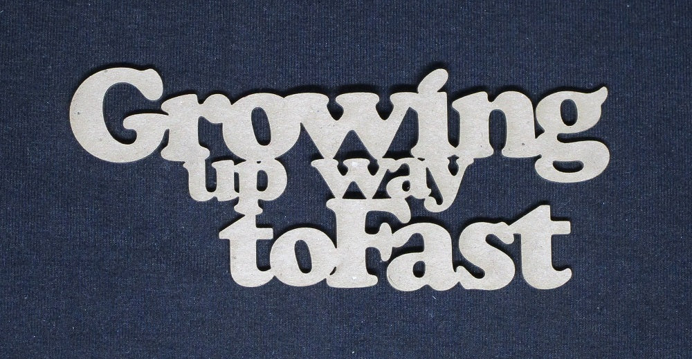 Chipboard Word Growing up way to fast.